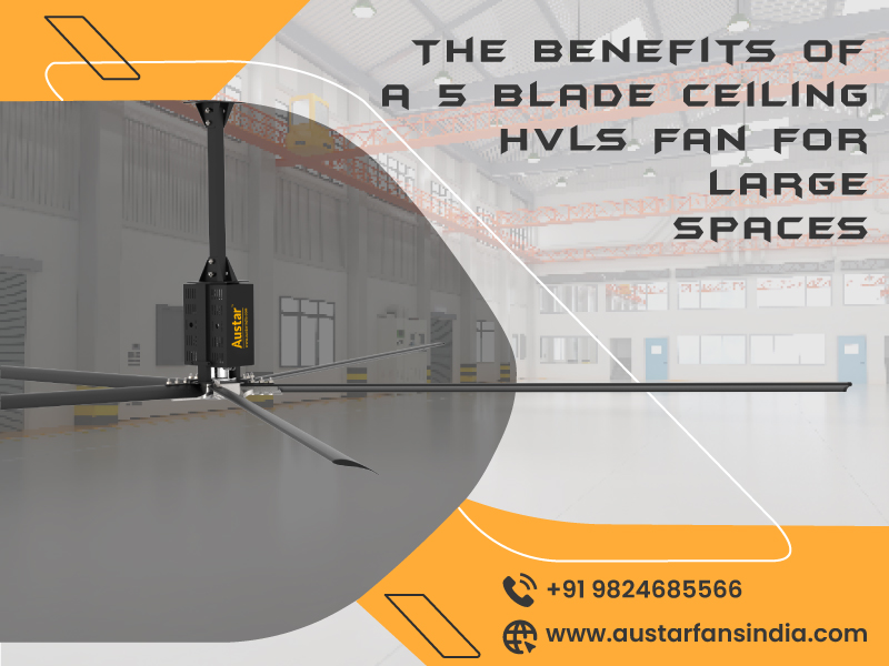 The Benefits of a 5 Blade Ceiling HVLS Fan for Large Spaces- Austar ...
