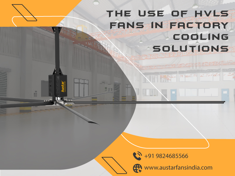 The Use of HVLS Fans in Factory Cooling Solutions - Austar Technologies